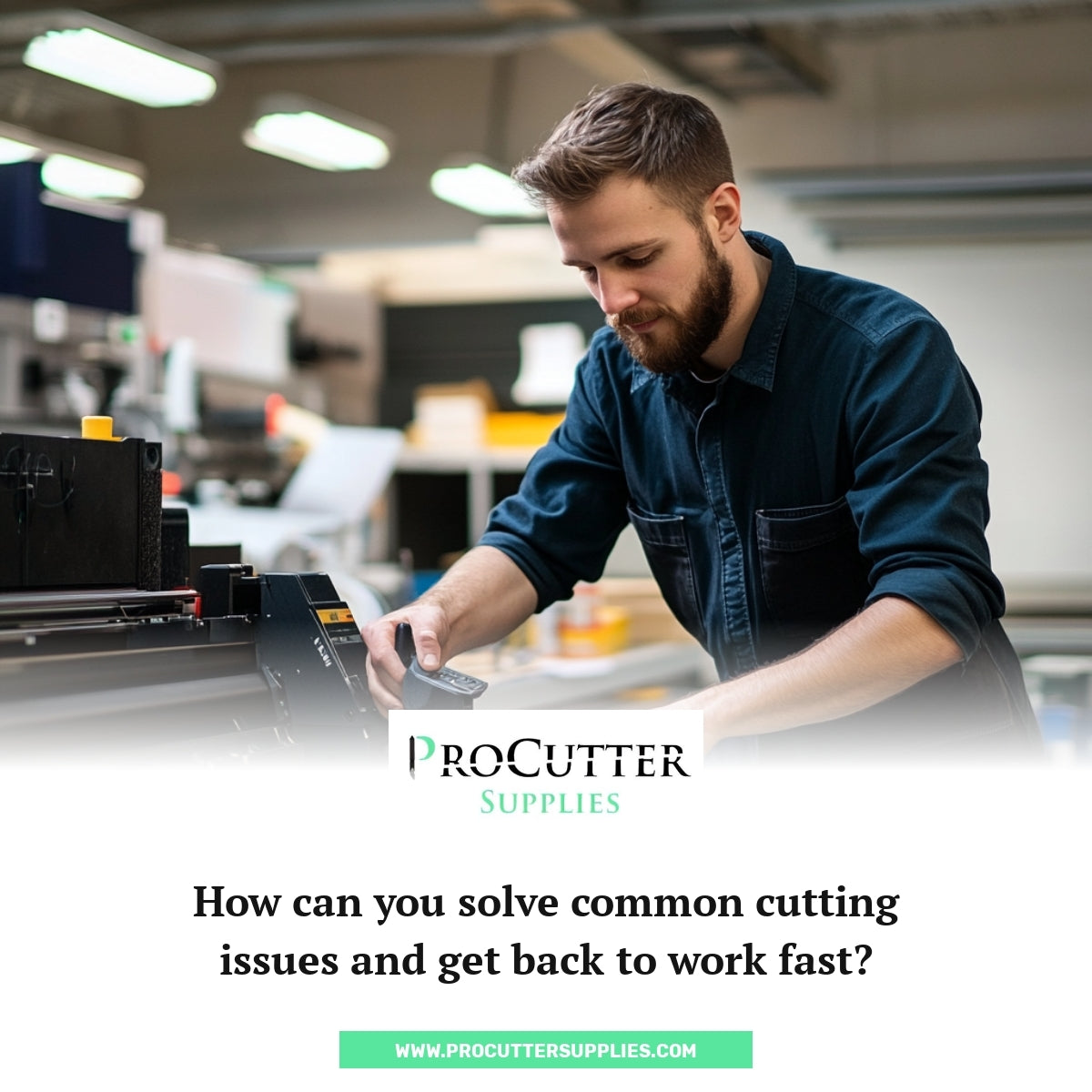 How can you solve common cutting issues and get back to work fast?